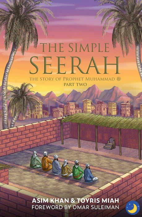 The Simple Seerah The Story Of The Prophet Muhammad PBUH Part Two
